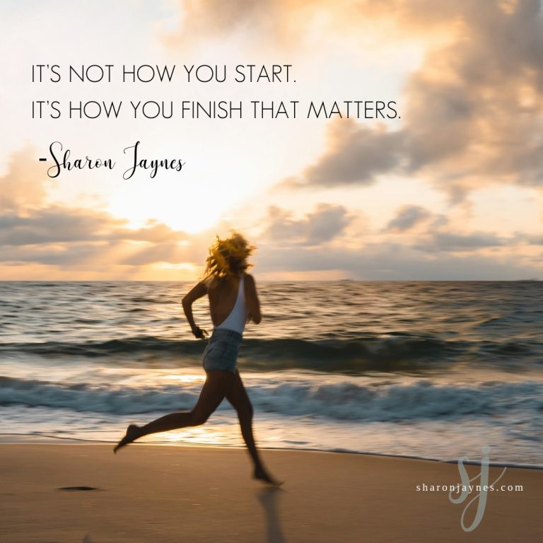 It’s Not How You Start. It’s How You Finish - Sharon Jaynes